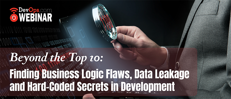Finding Business Logic Flaws, Data Leakage and Hard-Coded Secrets